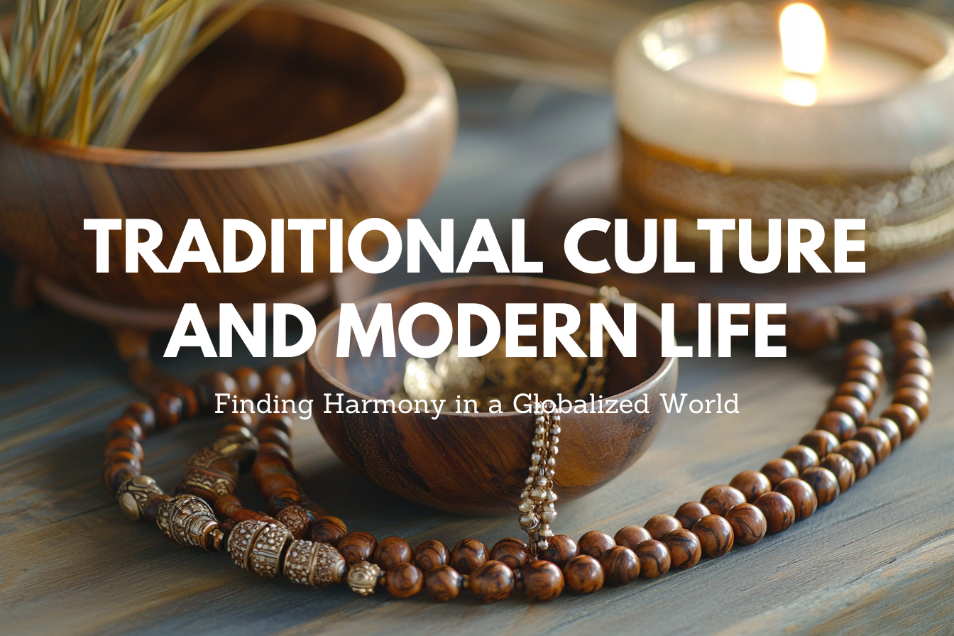 Traditional Culture and Modern Life: Finding Harmony in a Globalized W ...